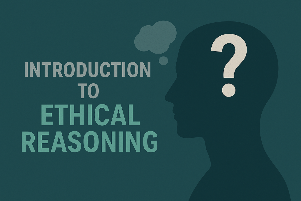 Introduction to Ethical Reasoning - Praximae